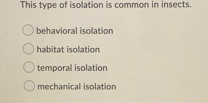 Solved This type of isolation is common in insects. | Chegg.com