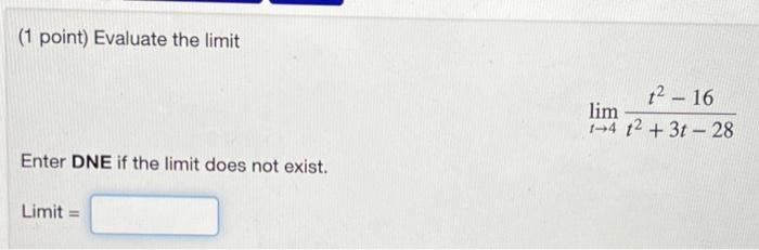 Solved (1 point) Evaluate the limit limt→4t2+3t−28t2−16 | Chegg.com