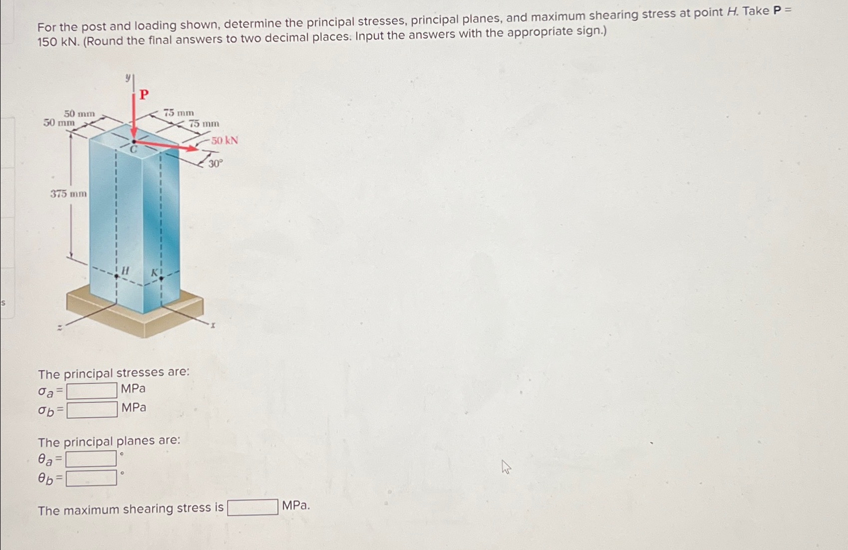 Solved For the post and loading shown, determine the | Chegg.com
