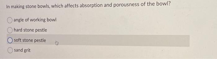 In making stone bowls, which affects absorption and | Chegg.com