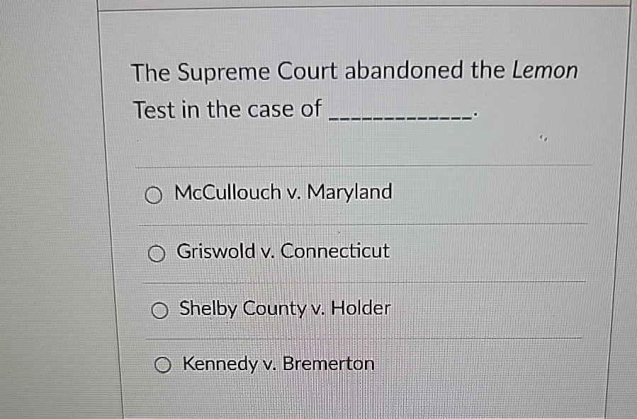 Solved The Supreme Court abandoned the Lemon Test in the | Chegg.com