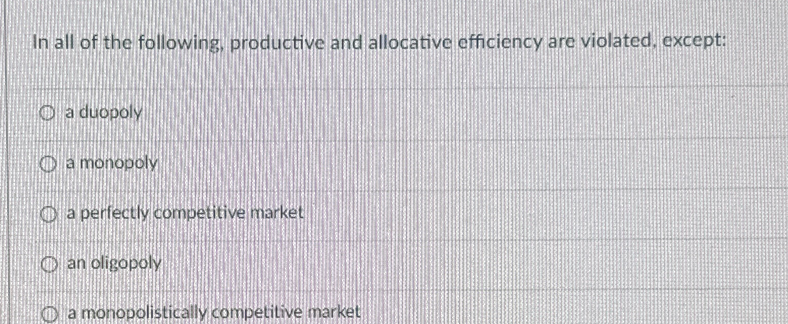 Solved In all of the following, productive and allocative | Chegg.com