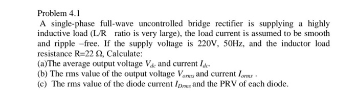 Solved Problem 4.1 A single-phase full-wave uncontrolled | Chegg.com