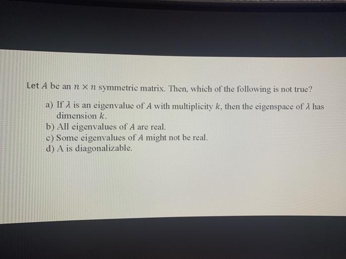 Solved Let A be an n x n symmetric matrix. Then, which of | Chegg.com