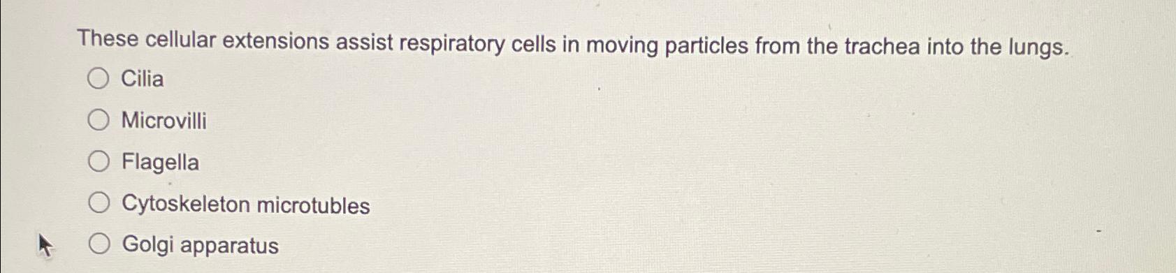 Solved These cellular extensions assist respiratory cells in | Chegg.com