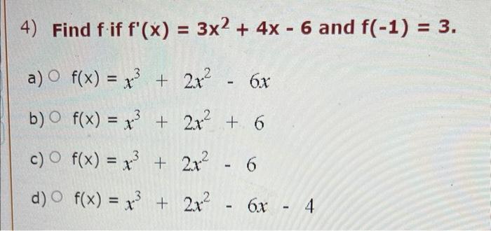 Solved 4) Find f⋅ if f′(x)=3x2+4x−6 and f(−1)=3 a) | Chegg.com