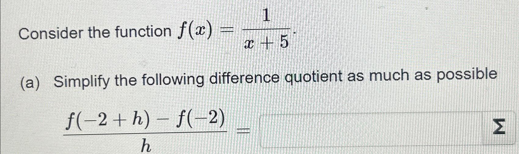 Solved Consider the function f(x)=1x+5(a) ﻿Simplify the | Chegg.com
