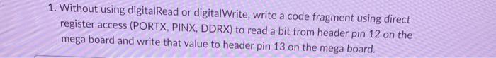 Solved 1. Without using digitalRead or digitalWrite, write a | Chegg.com