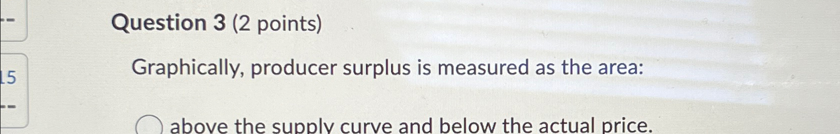 Solved Question 3 (2 ﻿points)Graphically, producer surplus | Chegg.com