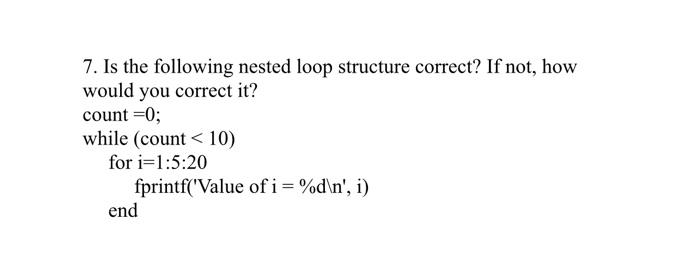 Solved 7. Is the following nested loop structure correct? If | Chegg.com