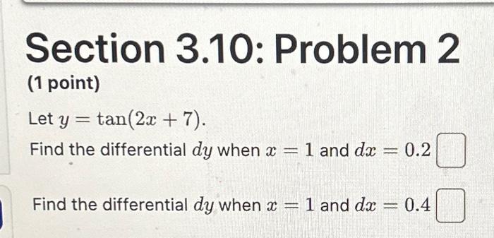 Solved Section 3.10: Problem 2 (1 point) Let y=tan(2x+7). | Chegg.com Solved Section 3.10: Problem 2 (1 point) Let y=tan(2x+7). | Chegg.com