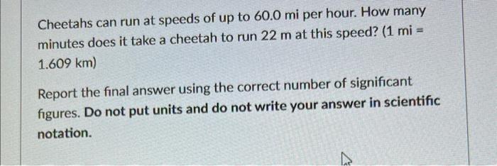 Solved Cheetahs can run at speeds of up to 60.0mi per hour. | Chegg.com