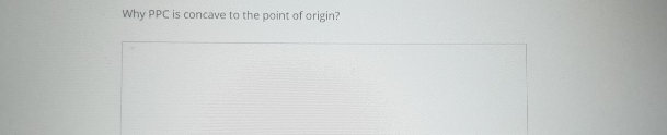 Solved Why PPC is concave to the point of origin? | Chegg.com