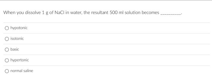 Solved When you dissolve 1 g of NaCl in water, the resultant | Chegg.com