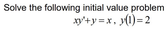 Solved Solve the following initial value problem xy'+y = | Chegg.com