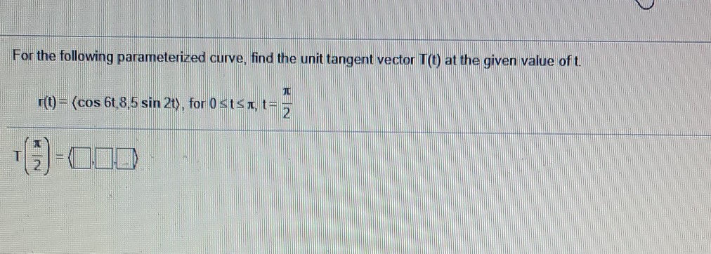 Solved For The Following Parameterized Curve Find The Unit
