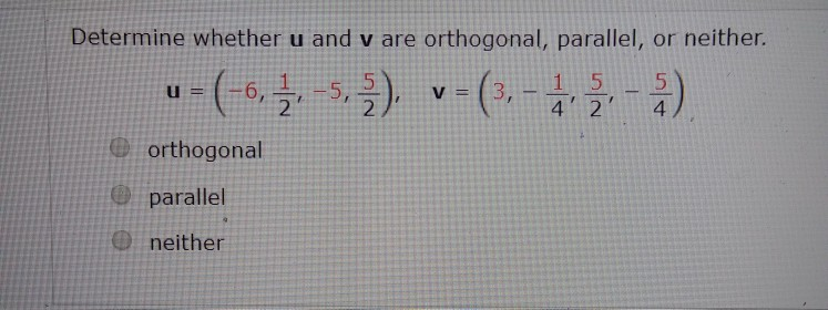Solved Determine whether u and v are orthogonal, parallel, | Chegg.com