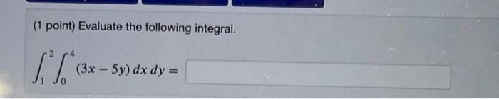 Solved (1 point) Evaluate the following integral. | Chegg.com