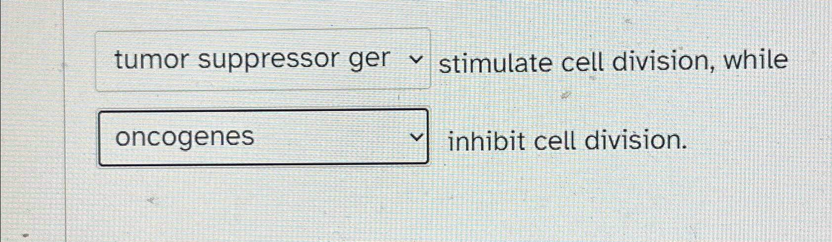 Solved stimulate cell division, while inhibit cell division. | Chegg.com