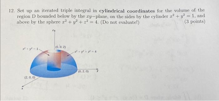 Solved 12. Set up an iterated triple integral in cylindrical | Chegg.com