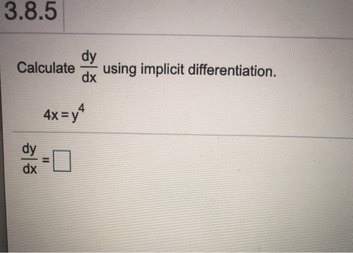 Solved 3.8.5 dy Calculate dx using implicit differentiation. | Chegg.com