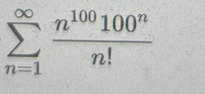Solved ∑n=1∞n!n100100n∑n=1∞(−10)n+1n10 | Chegg.com
