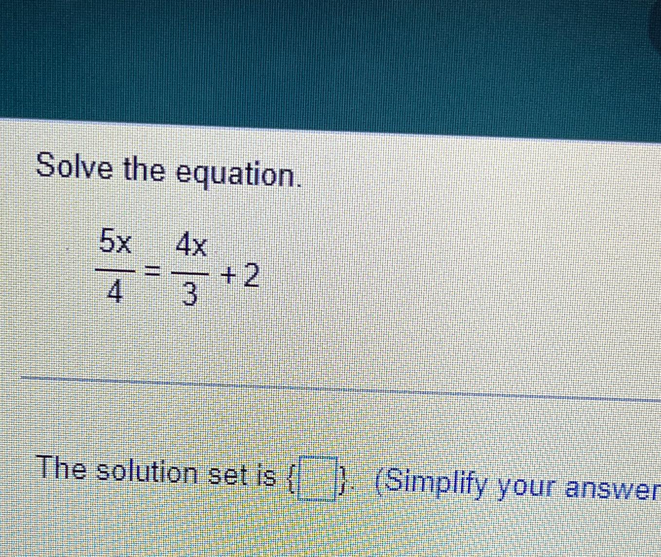 Solved Solve the equation.5x4=4x3+2The solution set is | Chegg.com