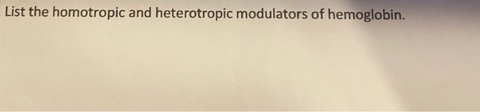 Solved List the homotropic and heterotropic modulators of | Chegg.com
