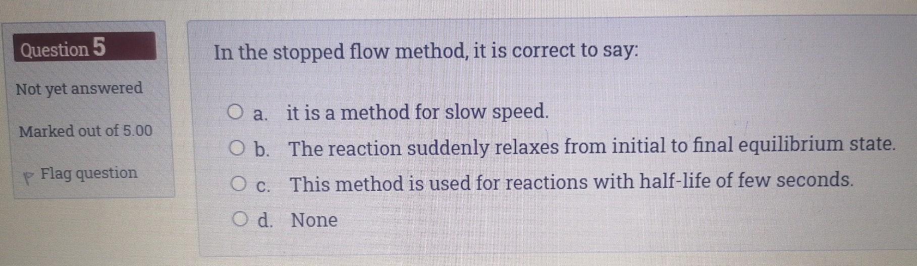 Solved Question 5 In the stopped flow method, it is correct | Chegg.com