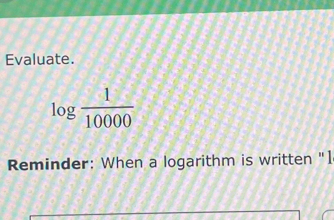 Solved Evaluate.log110000Reminder: When a logarithm is | Chegg.com