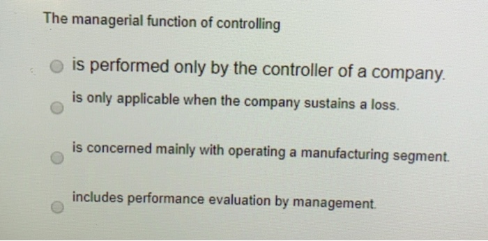 Solved The managerial function of controlling is performed | Chegg.com