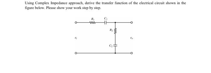 Solved Using Complex Impedance approach, derive the transfer | Chegg.com