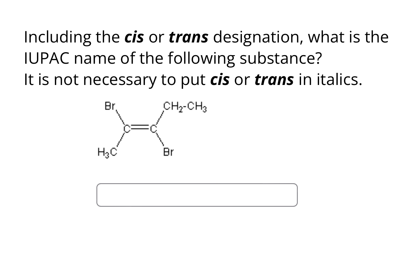 Solved Including the cis or trans designation, what is the | Chegg.com