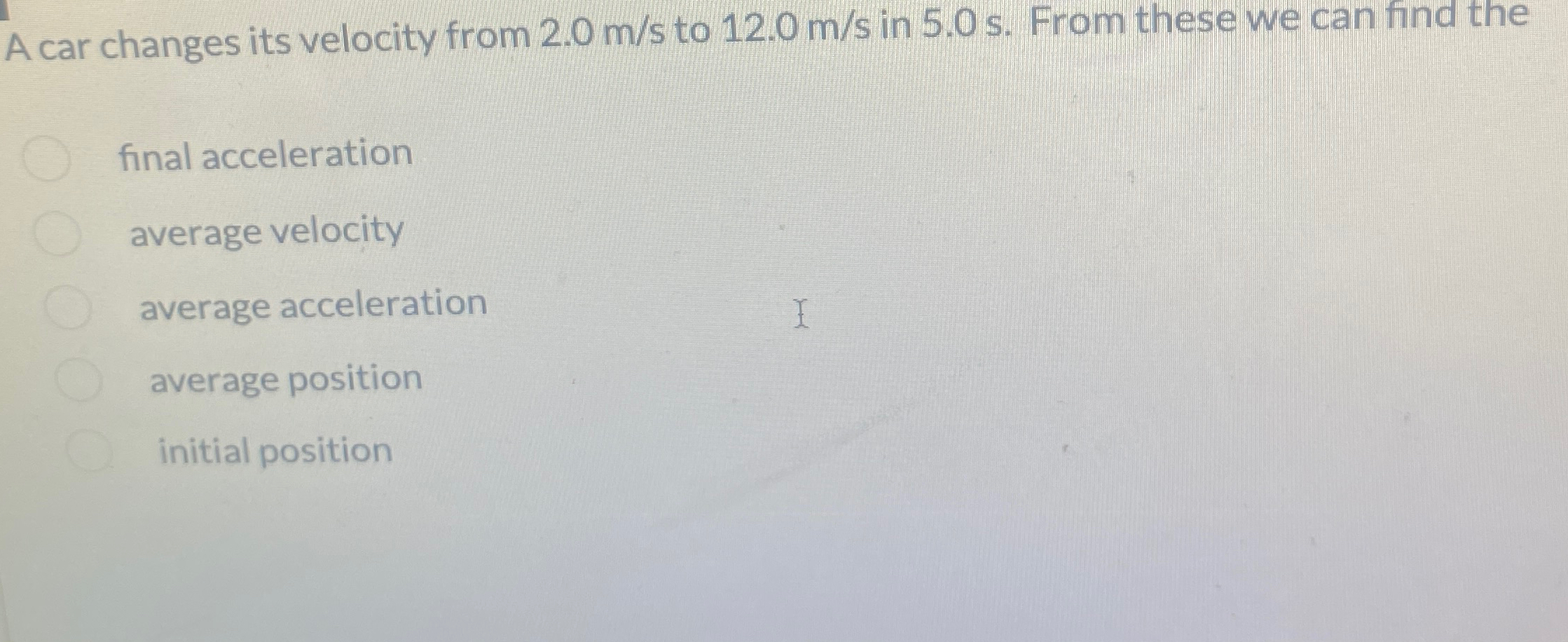 Solved A car changes its velocity from 2.0ms ﻿to 12.0ms ﻿in | Chegg.com