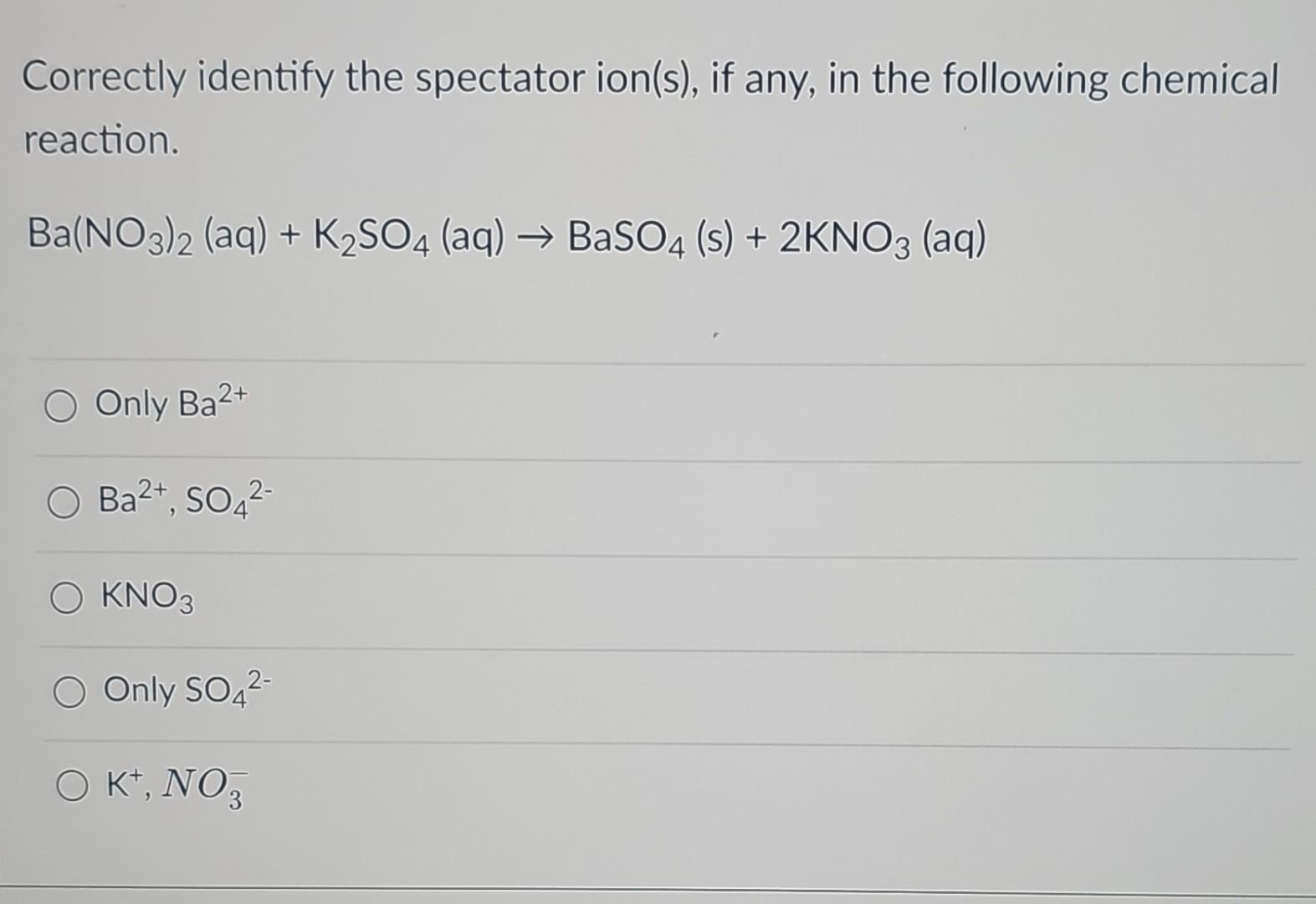Solved Correctly identify the spectator ion(s), if any, in | Chegg.com
