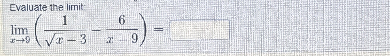 Solved Evaluate the limit:limx→9(1x2-3-6x-9)= | Chegg.com