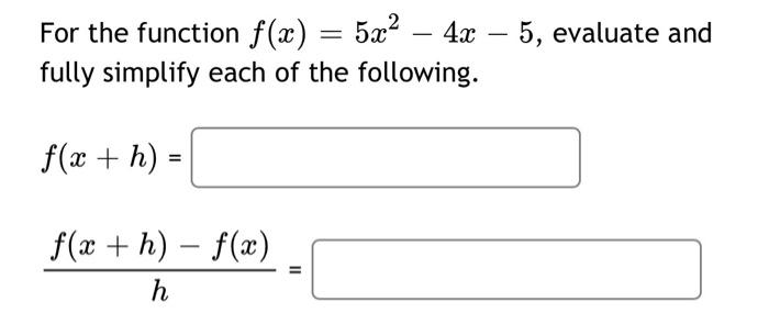 Solved For the function f(x)=5x2−4x−5, evaluate and fully | Chegg.com