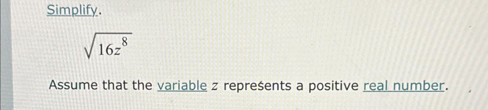 Solved Simplify.16z82Assume that the variable z ﻿represents | Chegg.com