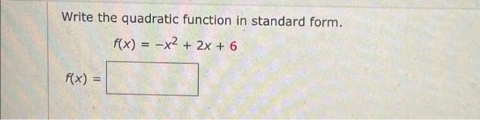 Solved Write the quadratic function in standard form. f(x) = | Chegg.com