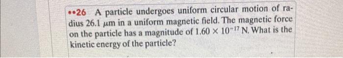 Solved •26 A particle undergoes uniform circular motion of | Chegg.com