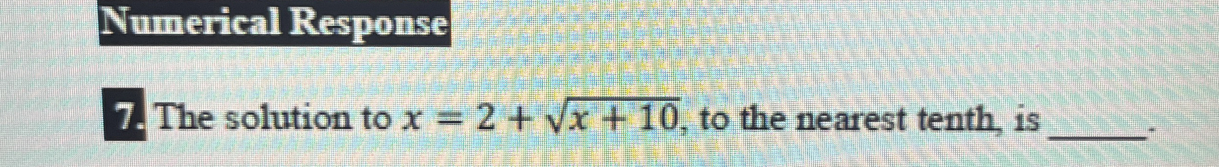Solved Numerical Response7. ﻿The solution to x=2+x+102, ﻿to | Chegg.com