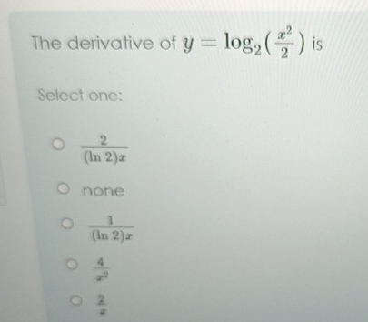 Solved The derivative of y=log2(x22) ﻿isSelect | Chegg.com