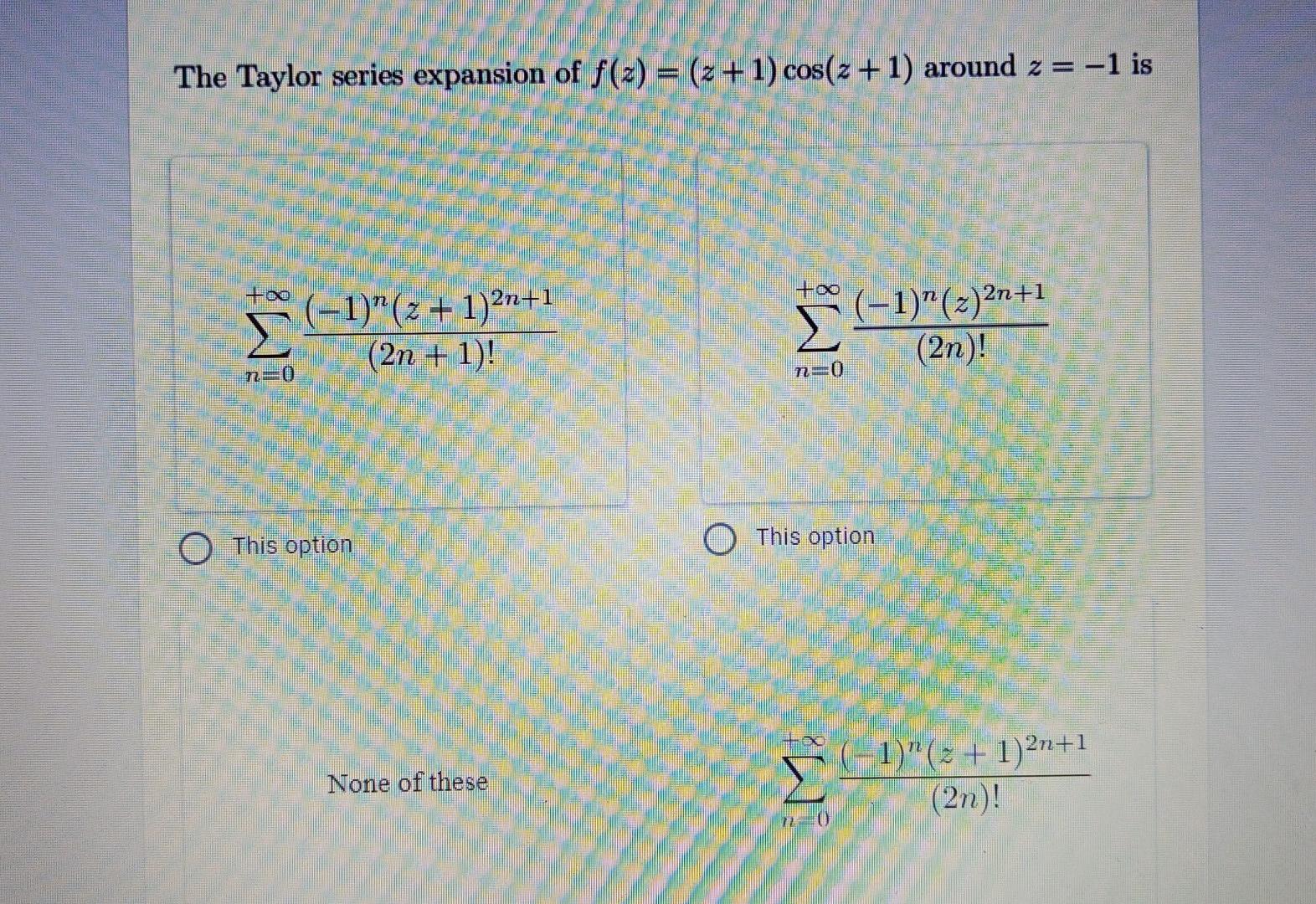 Solved The Taylor series expansion of f(z) = (z+1) cos(z+1) | Chegg.com