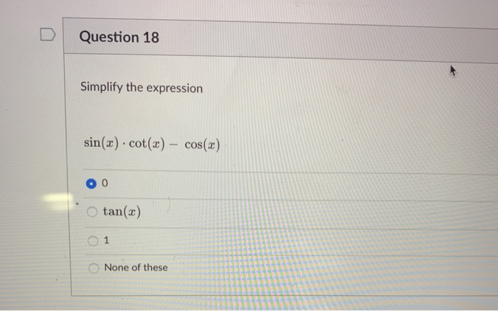 Solved Question 18 Simplify the expression sin(x). cot(x) – | Chegg.com