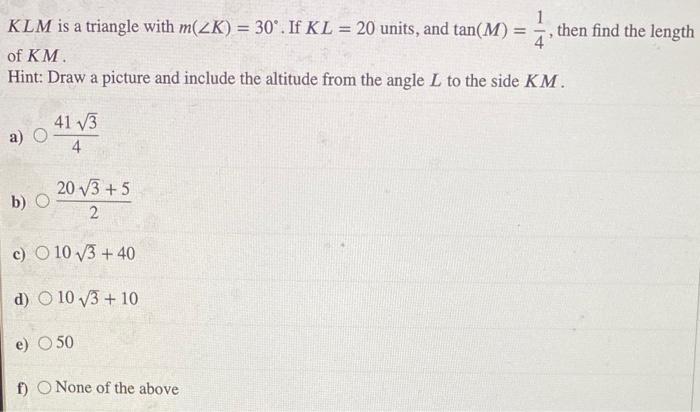 Solved KLM is a triangle with m(∠K)=30∘. If KL=20 units, and | Chegg.com