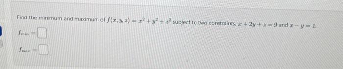 Solved Find the minimum and maximum of f(x,y,z)=x2+y2+z2 | Chegg.com
