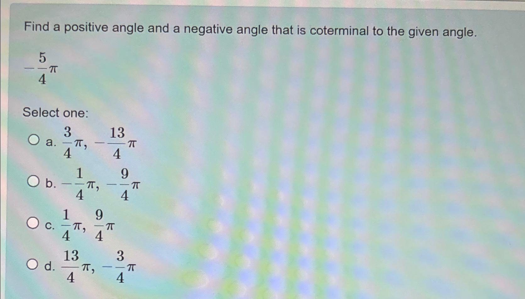 Solved Find a positive angle and a negative angle that is | Chegg.com