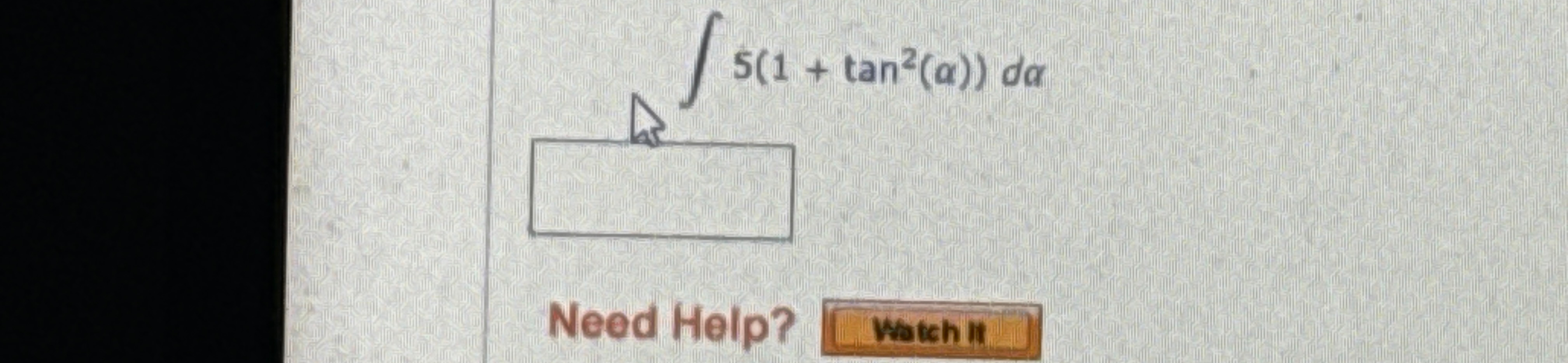 Solved ∫﻿﻿5(1+tan2(α))dαNeed Help? | Chegg.com