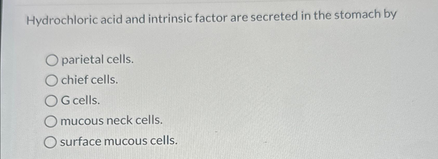 Solved Hydrochloric acid and intrinsic factor are secreted | Chegg.com