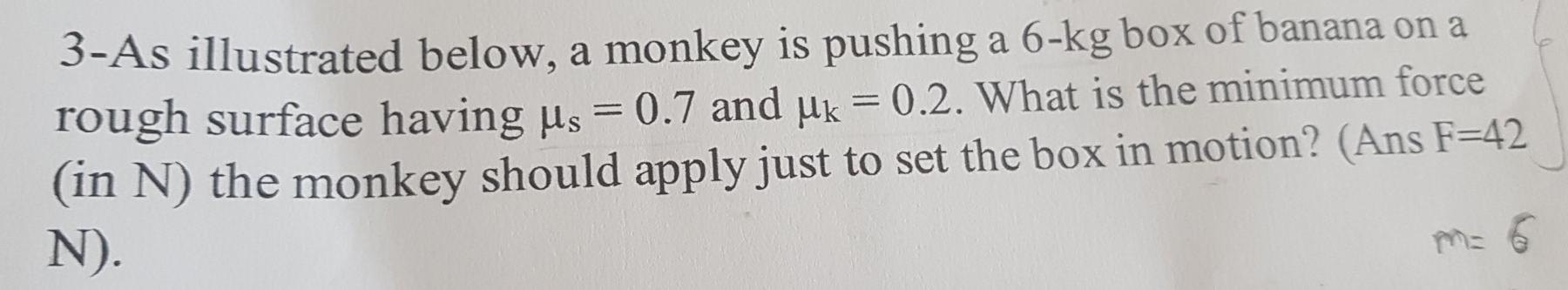 Solved 3-As illustrated below, a monkey is pushing a 6-kg | Chegg.com